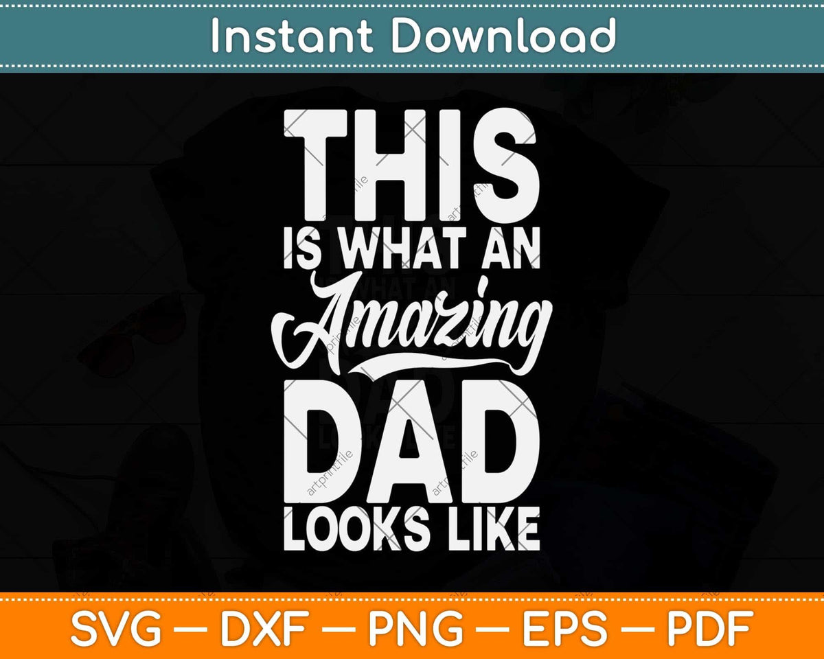 This is What an Amazing Dad Looks Like Funny Fathers Day Svg File ...