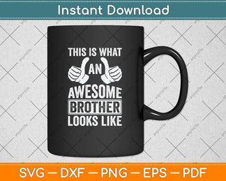 This Is What An Awesome Brother Looks Like Svg Cutting File – artprintfile