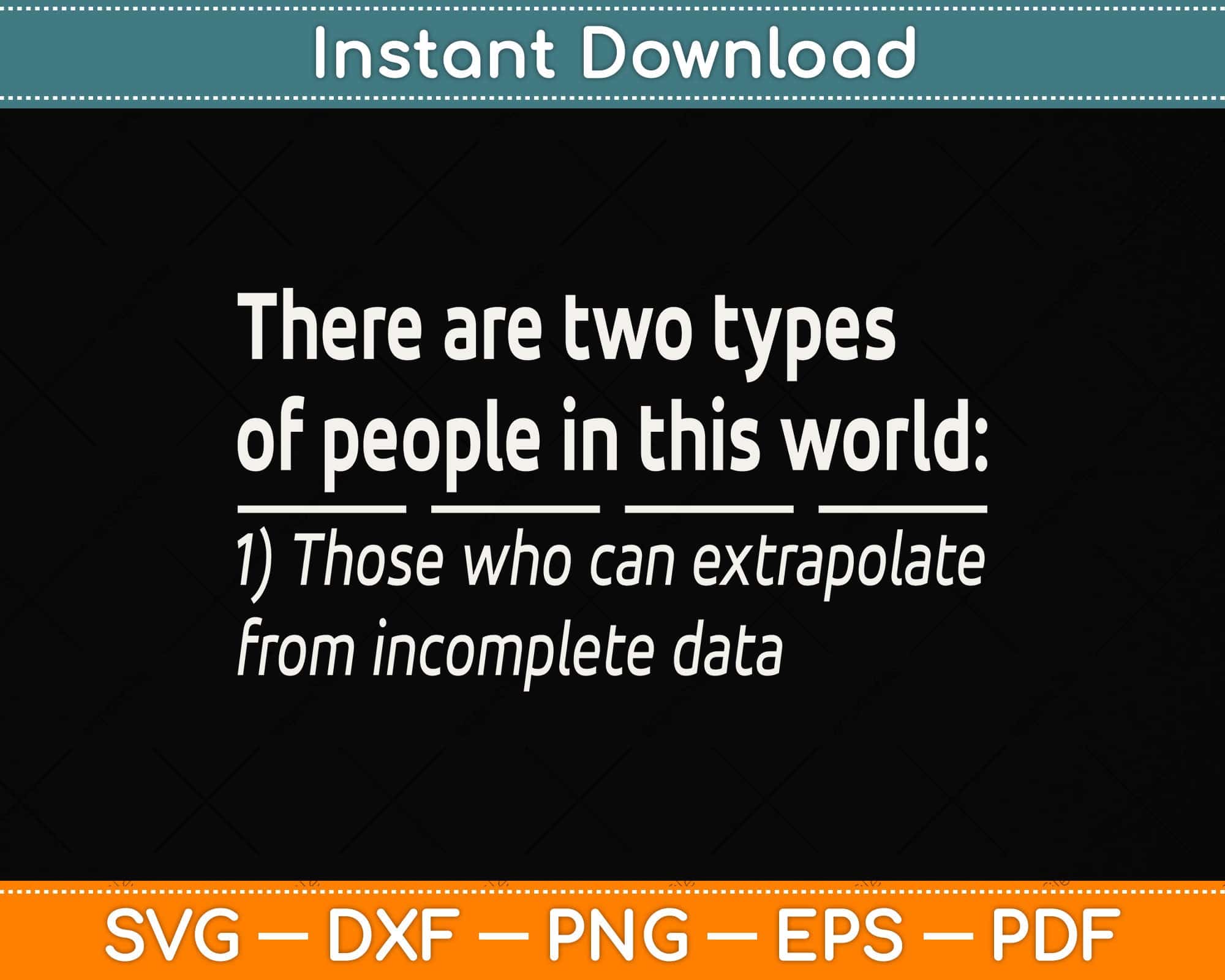 Two Types Of People Incomplete Data Extrapolate Funny Svg Cutting File ...