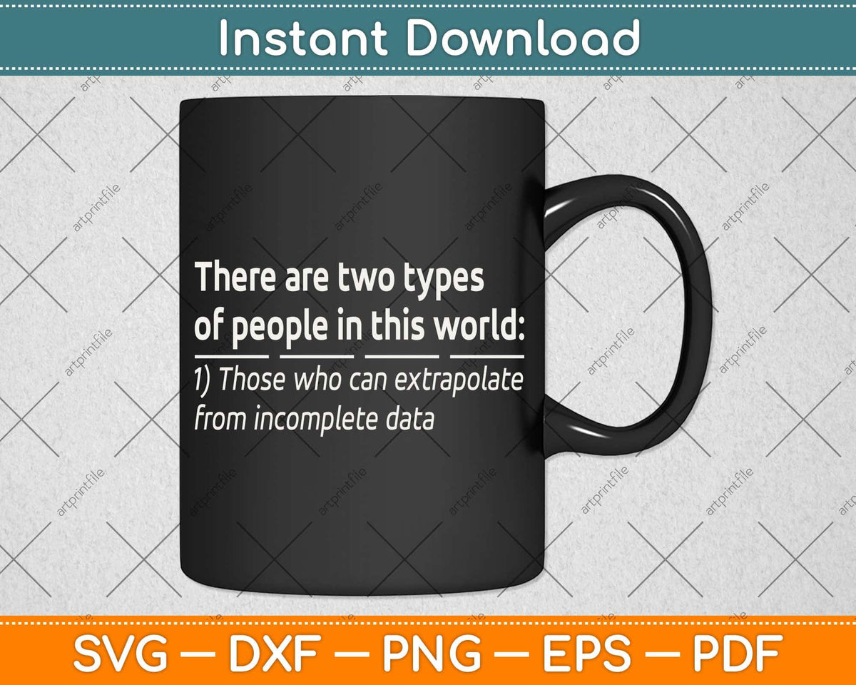 Two Types Of People Incomplete Data Extrapolate Funny Svg Cutting File – artprintfile