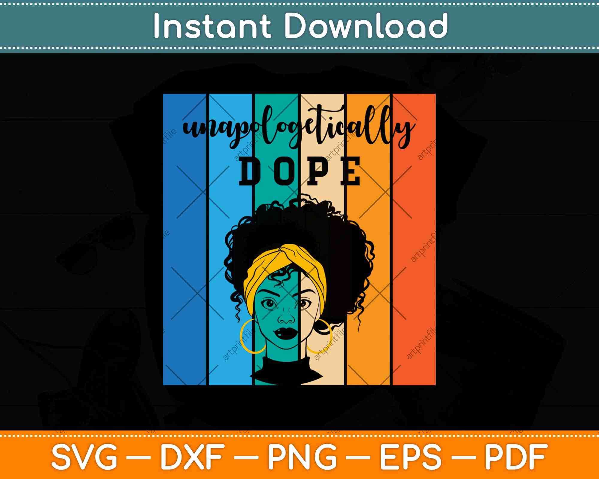 Unapologetically Dope Black Afro Gift Black History Svg Png Dxf File ...