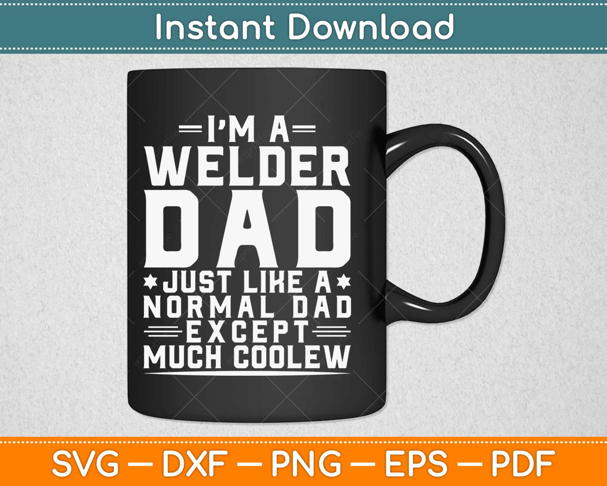 Welder Dad Like Normal Dad Except Much Cooler Svg Design Cut Instant ...