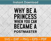 Why Be A Princess When You Can Become A Postmaster Svg Png Dxf File ...