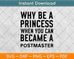 Why Be A Princess When You Can Become A Postmaster Svg Png Dxf File ...